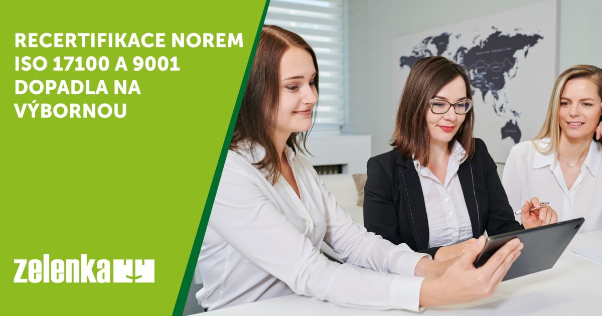 Recertifikace norem ISO 17100 a 9001 dopadla na výbornou | ZELENKA
